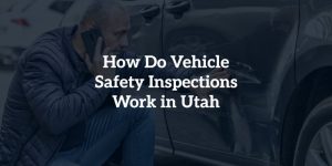 Vehicle Safety Inspections in Utah | We Win Injury Law | Free Consultation